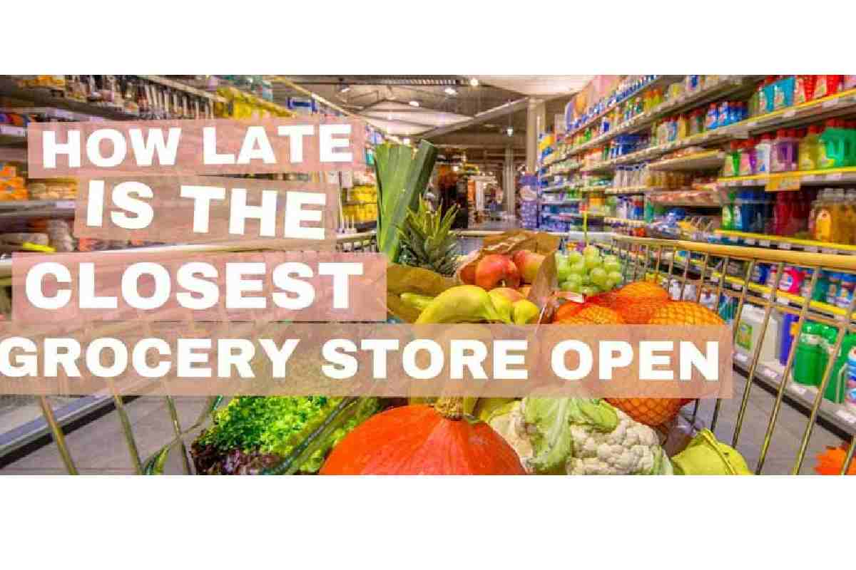 How Late is the Closest Grocery Store Open